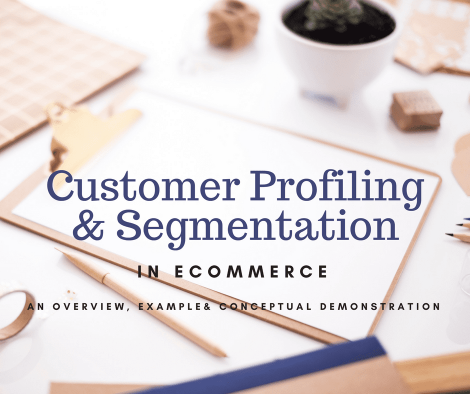 Customer Profiling and Segmentation in Ecommerce | Data-Mania, LLC