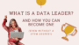 What is a Data Leader & How To Become One (No STEM degree needed!)