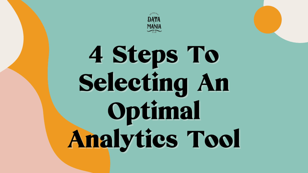 Analytics tool: 4 steps to selecting an optimal tool