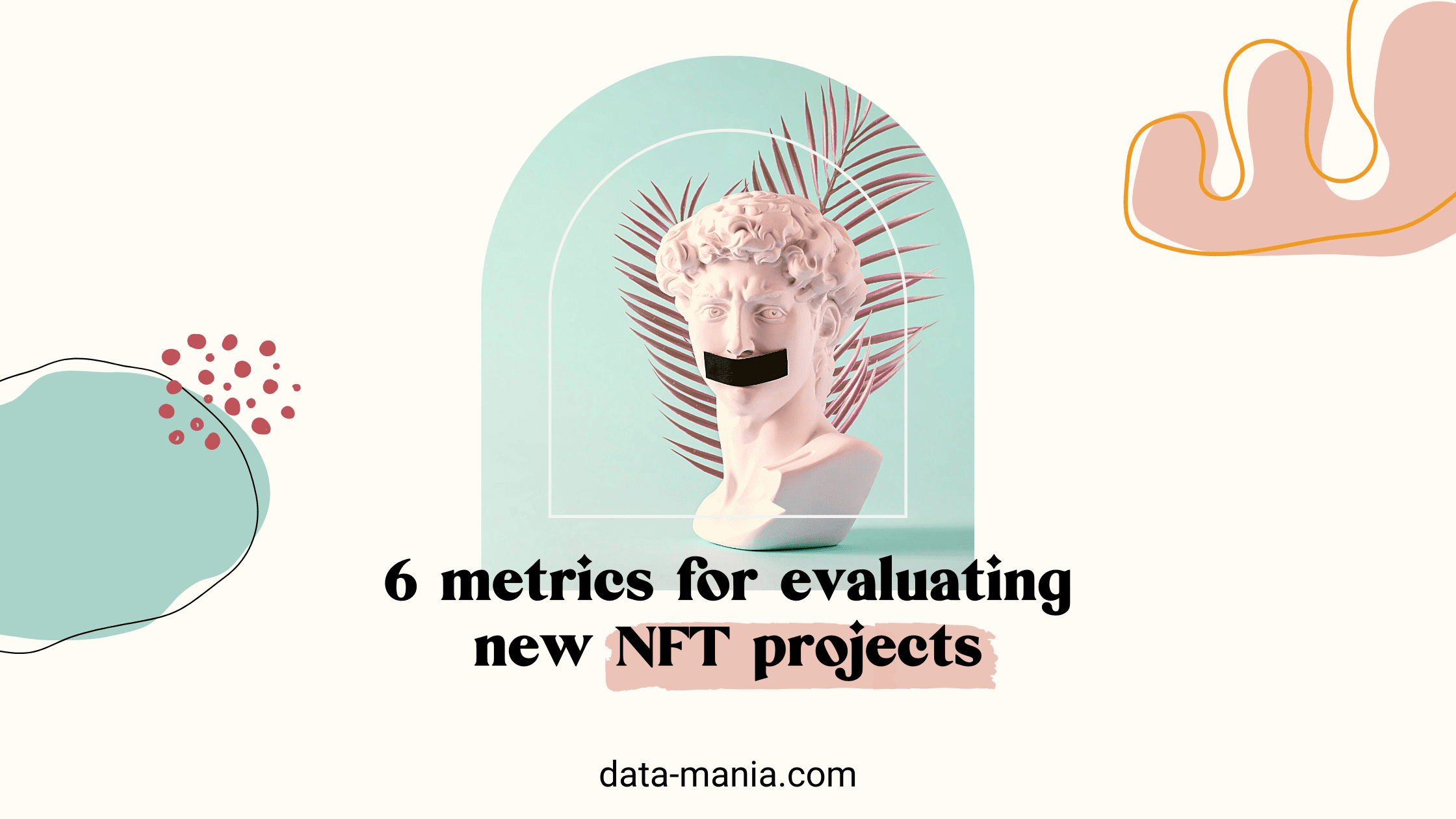 How to Find New NFT Projects: 6 Metrics You MUST Evaluate