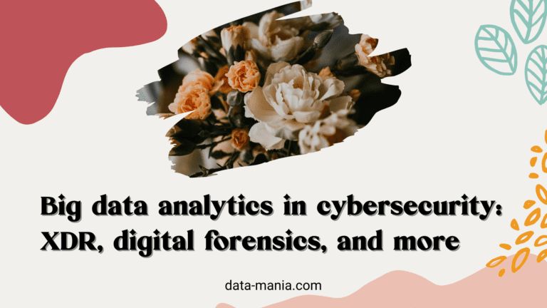 Big Data Analytics in Cybersecurity: XDR, Digital Forensics, and More